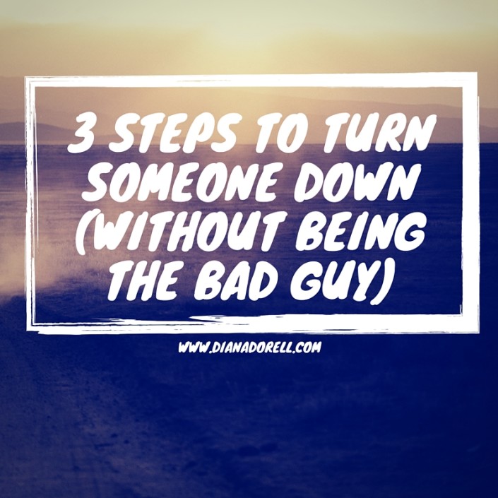 3 Steps to Turn Someone Down (without being the bad guy) – Diana Dorell